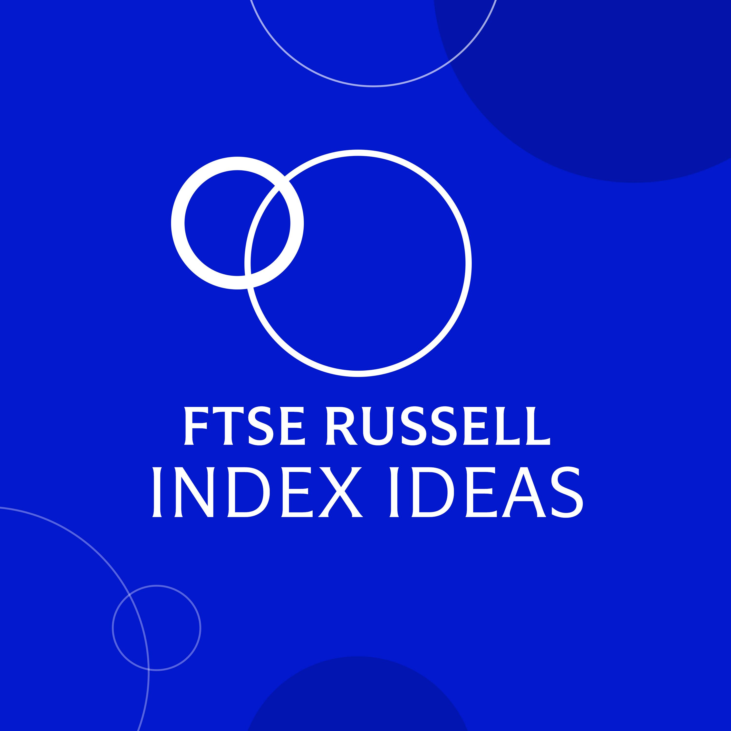 FTSE Russell Index Ideas - How we built a better US equity benchmark ...