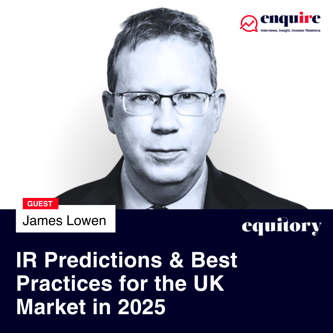 Episode 41: James Lowen - IR Predictions & Best Practices for the UK Market in 2025 | Issuer ...