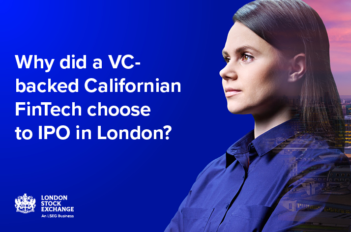 Why did a VC-backed Californian FinTech choose to IPO in London? | Issuer Services | LSEG